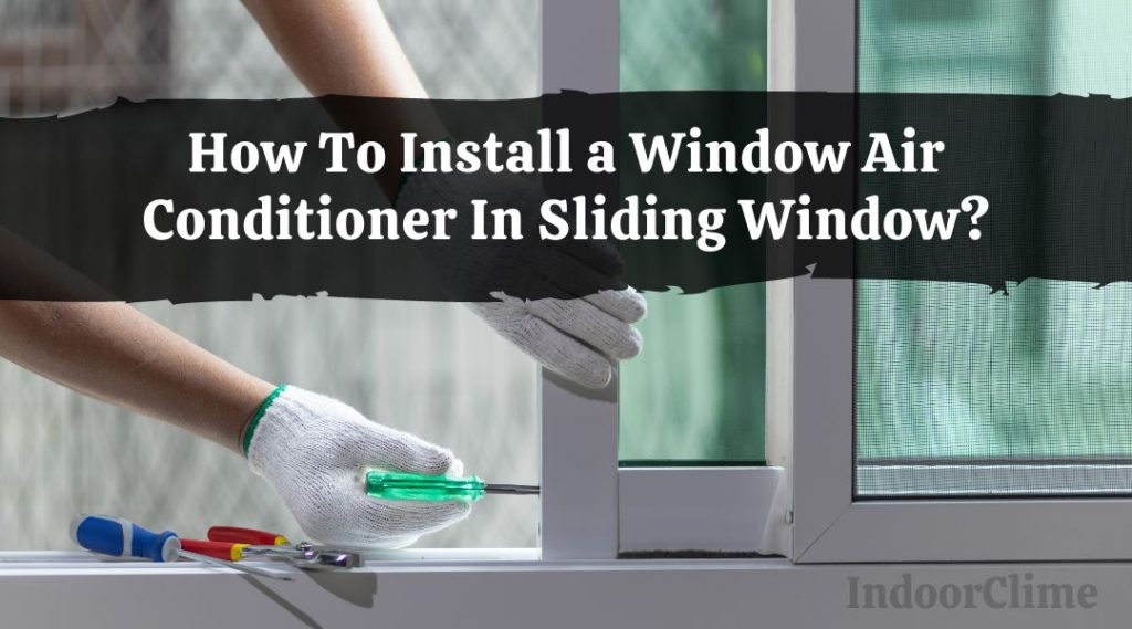 How To Install a Window Air Conditioner In Sliding Window? - IndoorClime