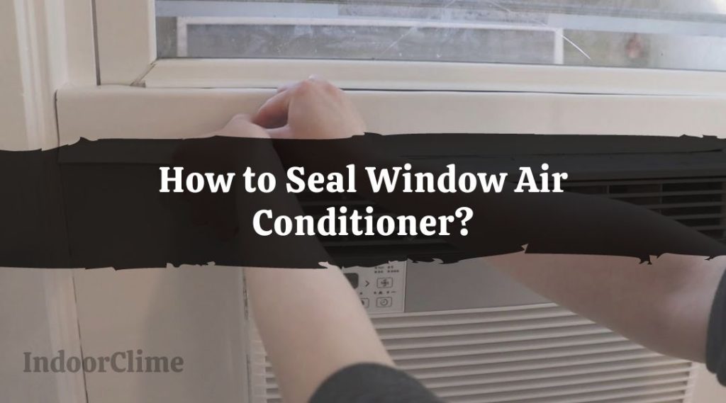 How to Seal Window Air Conditioner? - IndoorClime