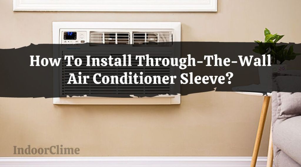How To Install Through-The-Wall Air Conditioner Sleeve? - IndoorClime
