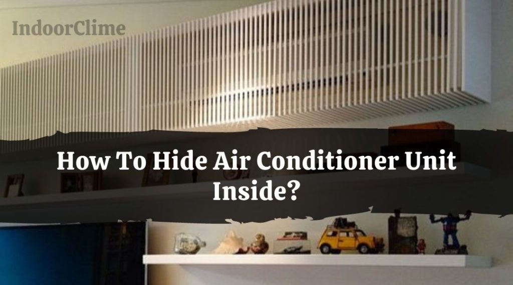 How To Hide Air Conditioner Unit Inside? - IndoorClime