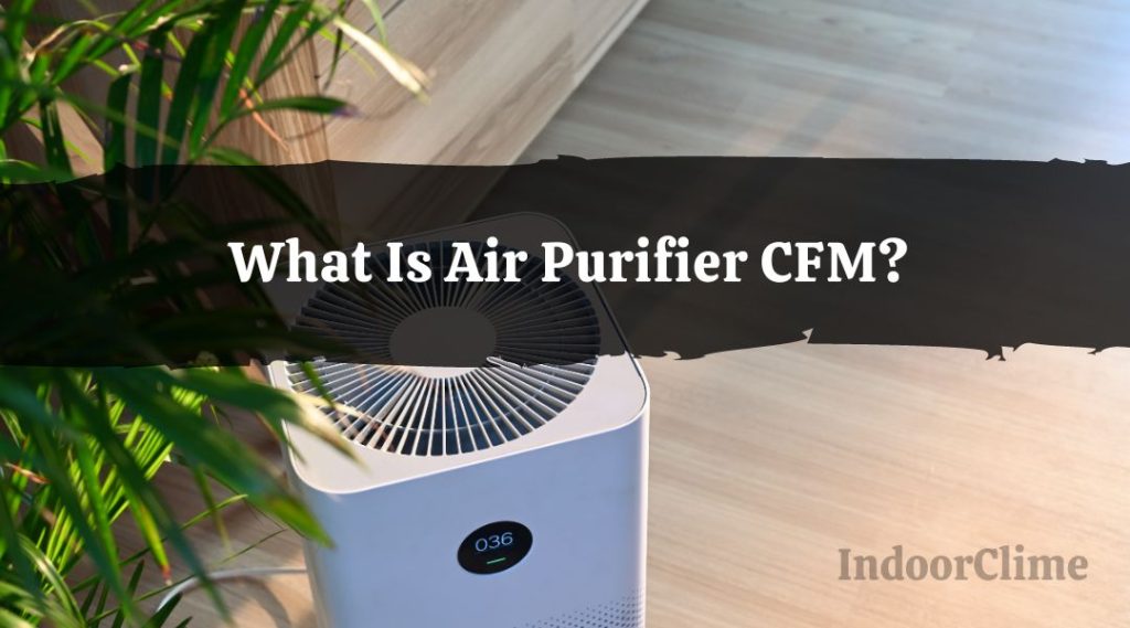 What Is Air Purifier CFM? - IndoorClime