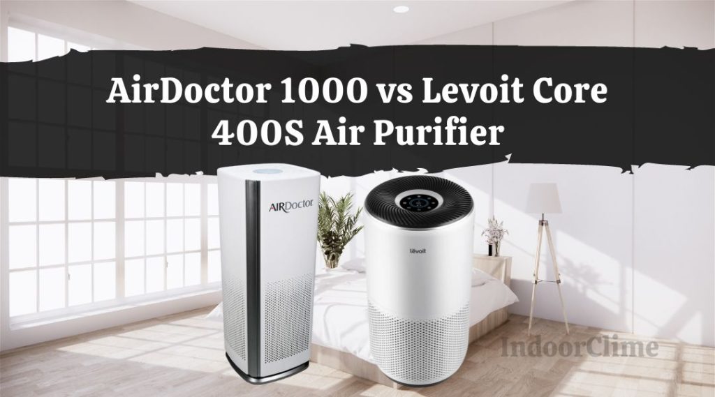 Air Doctor 1000 vs Levoit Core 400S Air Purifier - IndoorClime