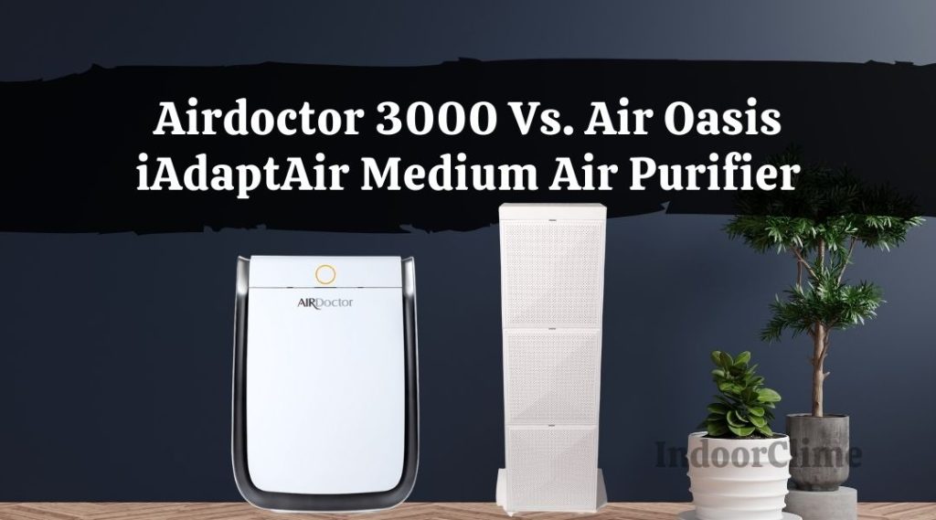 Airdoctor 3500 Vs. Air Oasis iAdaptAir Medium Air Purifier - IndoorClime