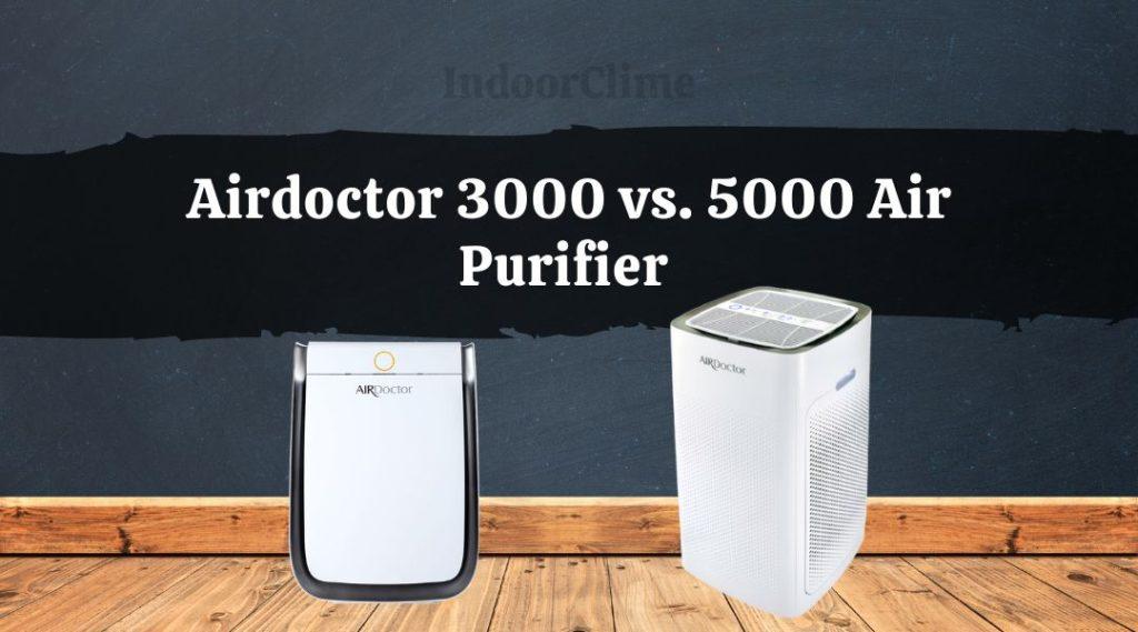 Air Doctor 3000 vs. 5500 Air Purifier Side-By-Side Review - IndoorClime