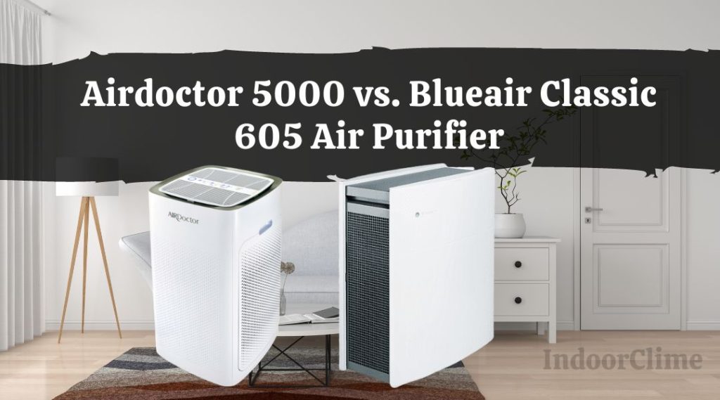 Air Doctor 5500 vs. Blueair Classic 605 Air Purifier - IndoorClime